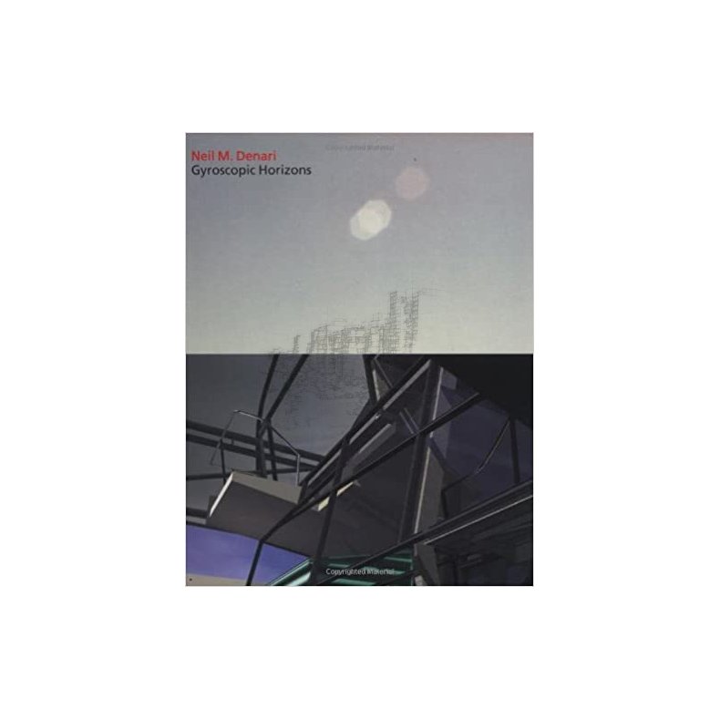 GYROSCOPIC HORIZONS NEIL DENARI - Arkitektur / Monografier - Architegn